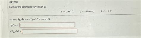 2 ﻿points consider the parametric curve given