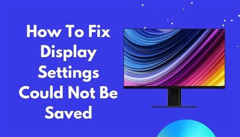 How To Fix Display Settings Could Not Be Saved 2024 Solution
