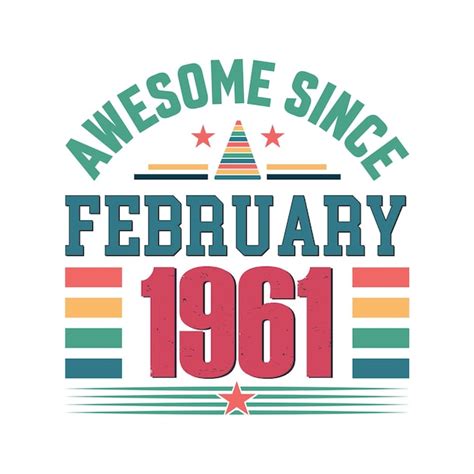 Premium Vector Awesome Since February 1961 Born In February 1961