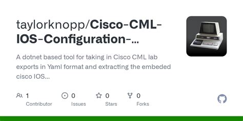 Github Taylorknoppcisco Cml Ios Configuration Extractor A Dotnet Based Tool For Taking In