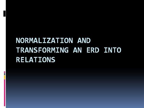 NORMALIZATION AND TRANSFORMING AN ERD INTO RELATIONS Functional