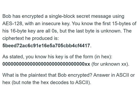 bob has encrypted a single block secret message using