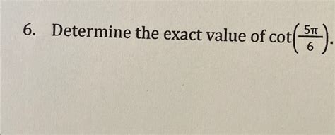 solved determine the exact value of cot 5π6