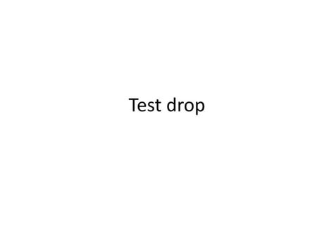 Test Drop Ppt