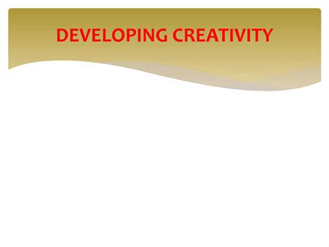 Developing Creative Thinking And Creativity Ppt