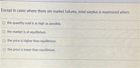 Solved Except in cases where there are market failures, | Chegg.com