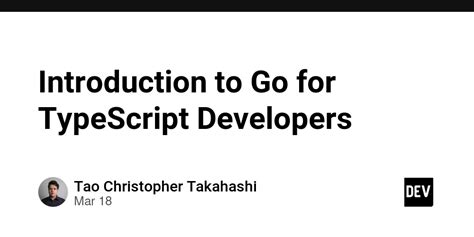 Introduction To Go For Typescript Developers 🚀 Dev Community