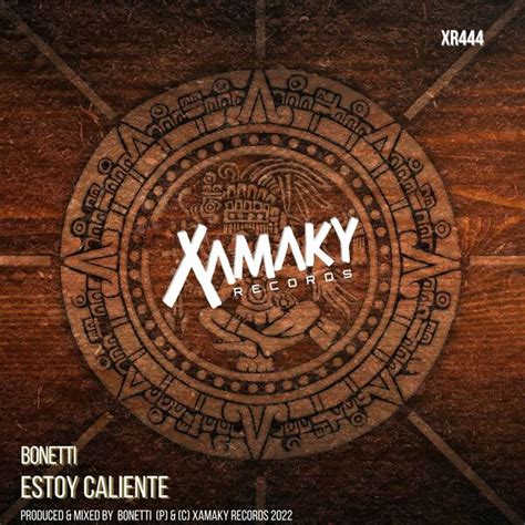 Bonetti Estoy Caliente Xamaky Records Essential House