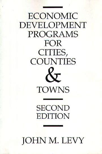 Economic Development Programs For Cities Counties And Towns John M