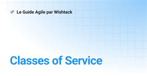 Classes Of Service Le Guide Agile Par Wishtack