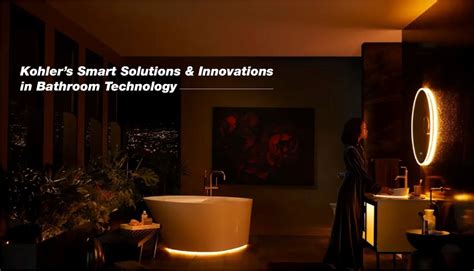 Kohlers Smart Bathroom Innovations And Solutions
