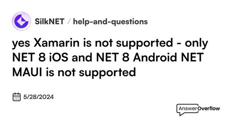 Yes Xamarin Is Not Supported Only Net 8 Ios And Net 8 Android Net Maui Is Not Supported