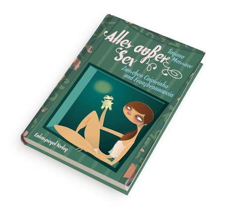 Alles Außer Sex Zwischen Caipirinha Und Franzbranntwein Der Bestseller Von Tatjana Meissner