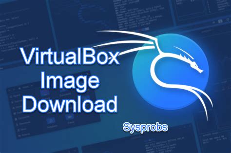 Kali Linux Virtualbox Pre Installed Image Download Link Sysprobs