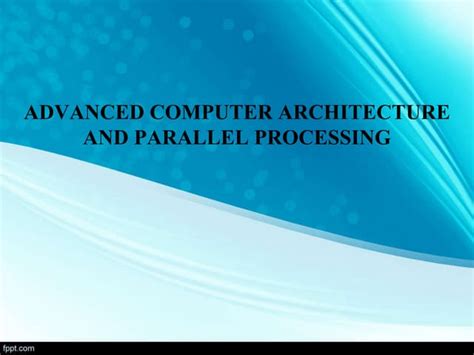 Advanced Computer Architecture And Parallel Processing Pptx