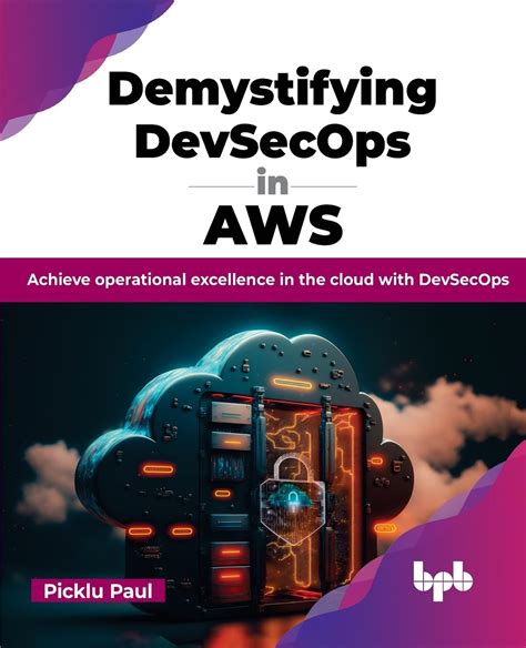 Demystifying Devsecops In Aws Achieve Operational Excellence In The Cloud With Devsecops