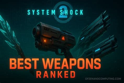 System Shock 2 Remaster 19 Best Weapons Ranked March 2026