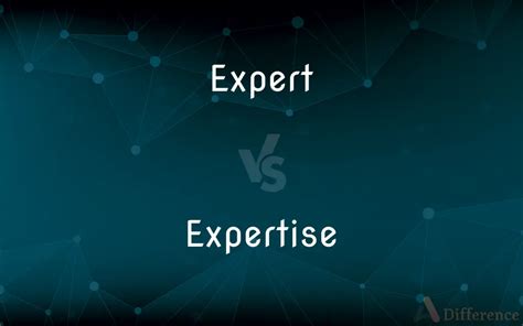 Expert Vs Expertise Whats The Difference