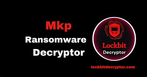 How To Remove Mkp Ransomware And Decrypt Your Files Lockbit Decryptor