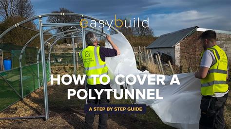 Covering A Polytunnel Made Easy Full Guide To Fitting Polytunnel Plastic Youtube