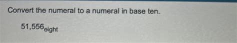 solved convert the numeral to a numeral in base