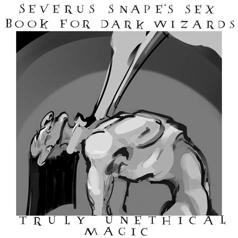 Severus Snapes Sex Book For Dark Wizards Chapter 22 Octro Harry Potter J K Rowling