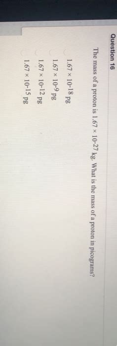 Solved Question 16 The Mass Of A Proton Is 1 67 10 27 Kg
