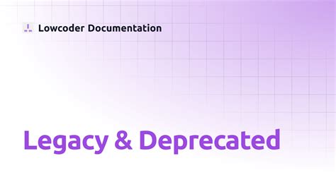 legacy and deprecated lowcoder documentation