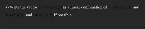 solved a ﻿write the vector z 1 2 2 ﻿as a linear