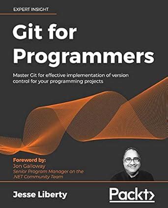 Git For Programmers Master Git For Effective Implementation Of Version Control For Your