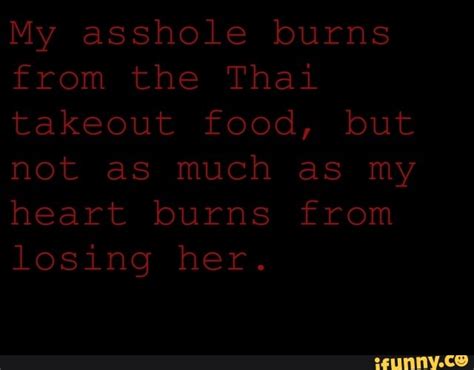 My Asshole Burns From The Thai Takeout Food But Not As Much As My