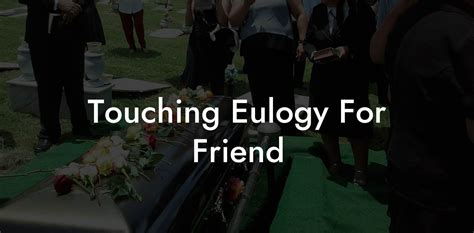 Touching Eulogy For Friend Eulogy Assistant