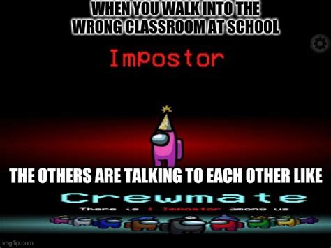 At School When You Walk In The Wrong Class Imgflip