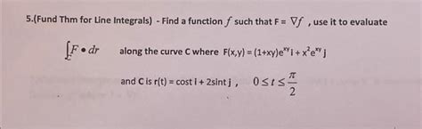 Solved 5 Fund Thm For Line Integrals Find A Function F