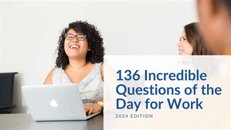136 Incredible Questions Of The Day For Work