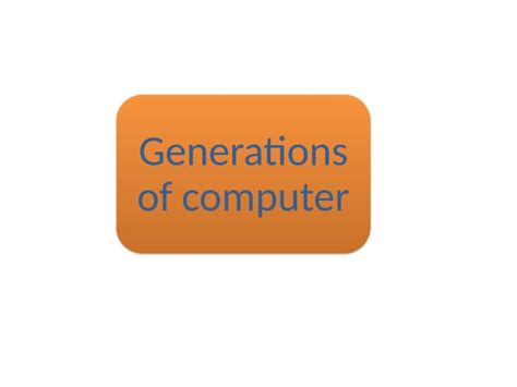 Computer And Its Generation Of Computers Pptx