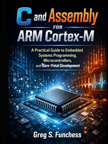 C And Assembly For Arm Cortex M A Practical Guide To Embedded Systems