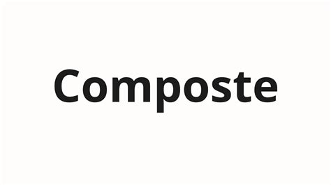 How To Pronounce Composte Youtube