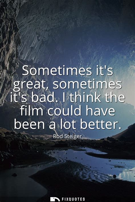 Sometimes Its Great Sometimes Its Bad I Rod Steiger
