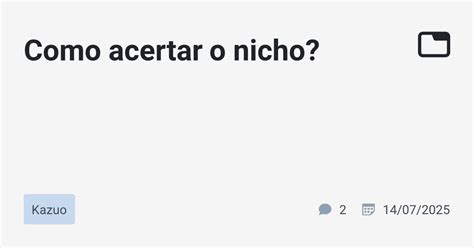 Como Acertar O Nicho · Kazuo · Tabnews