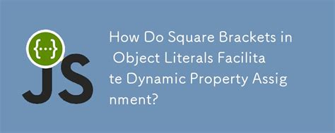 How Do Square Brackets In Object Literals Facilitate Dynamic Property
