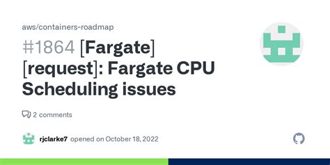 Fargate Request Fargate Cpu Scheduling Issues · Issue 1864 · Awscontainers Roadmap · Github