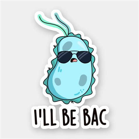 Ill Be Bac Funny Biology Bacteria Pun Features A Cute Bacteria Looking Really Cool In His