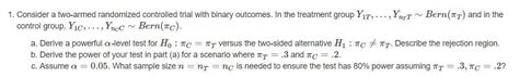 1 Consider A Two Armed Randomized Controlled Trial