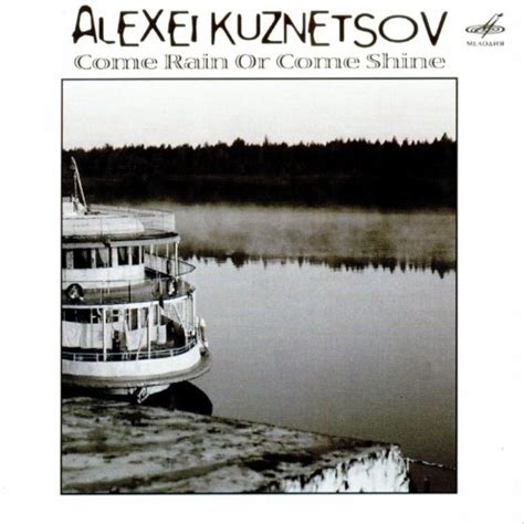 Come Rain Or Come Shine Alexei Kuznetsov Digital Music