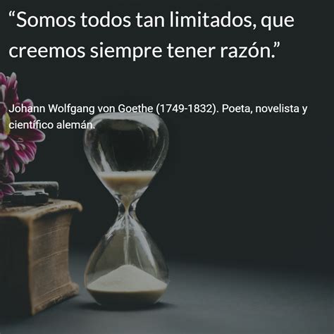 Johann Wolfgang Von Goethe 1749 1832 Poeta Novelista Y Científico Alemán Citas Frases La