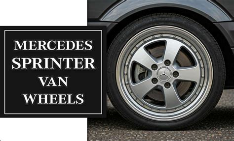 Mercedes Sprinter Van Wheels Complete Guide To Buy