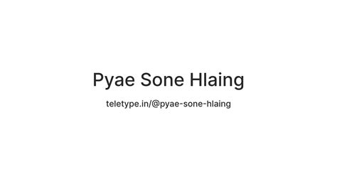 Pyae Sone Hlaing — Teletype