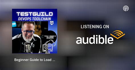 beginner guide to load testing testguild devops toolchain podcast podcasts on audible