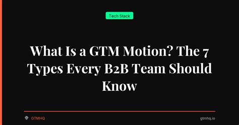 What Is A Gtm Motion The 7 Types Every B2b Team Should Know — Gtm Hq